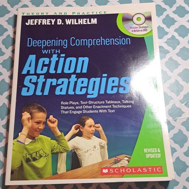 Deepening Comprehension with Action Strategies by Jeffrey D. Wilhelm ...