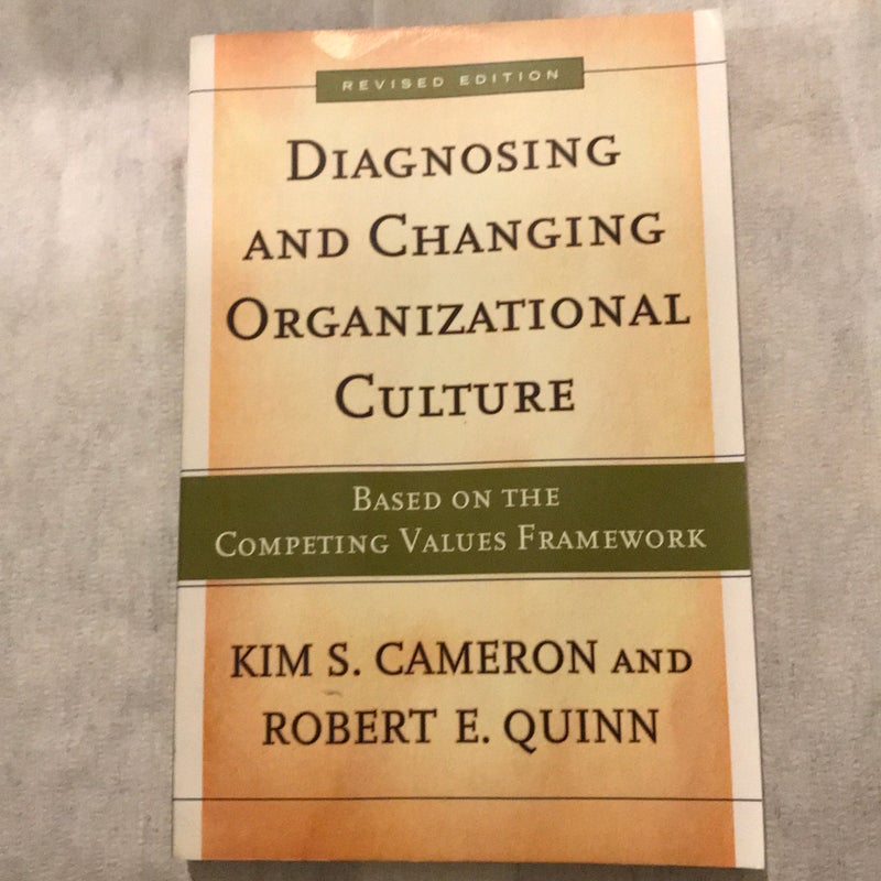 Diagnosing and Changing Organizational Culture by Kim S. Cameron, Robert E. Quinn