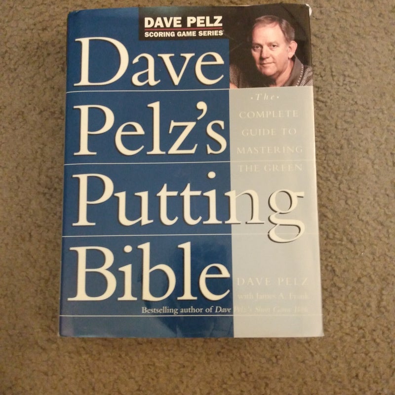 Dave Pelz's Putting Bible by Dave Pelz
