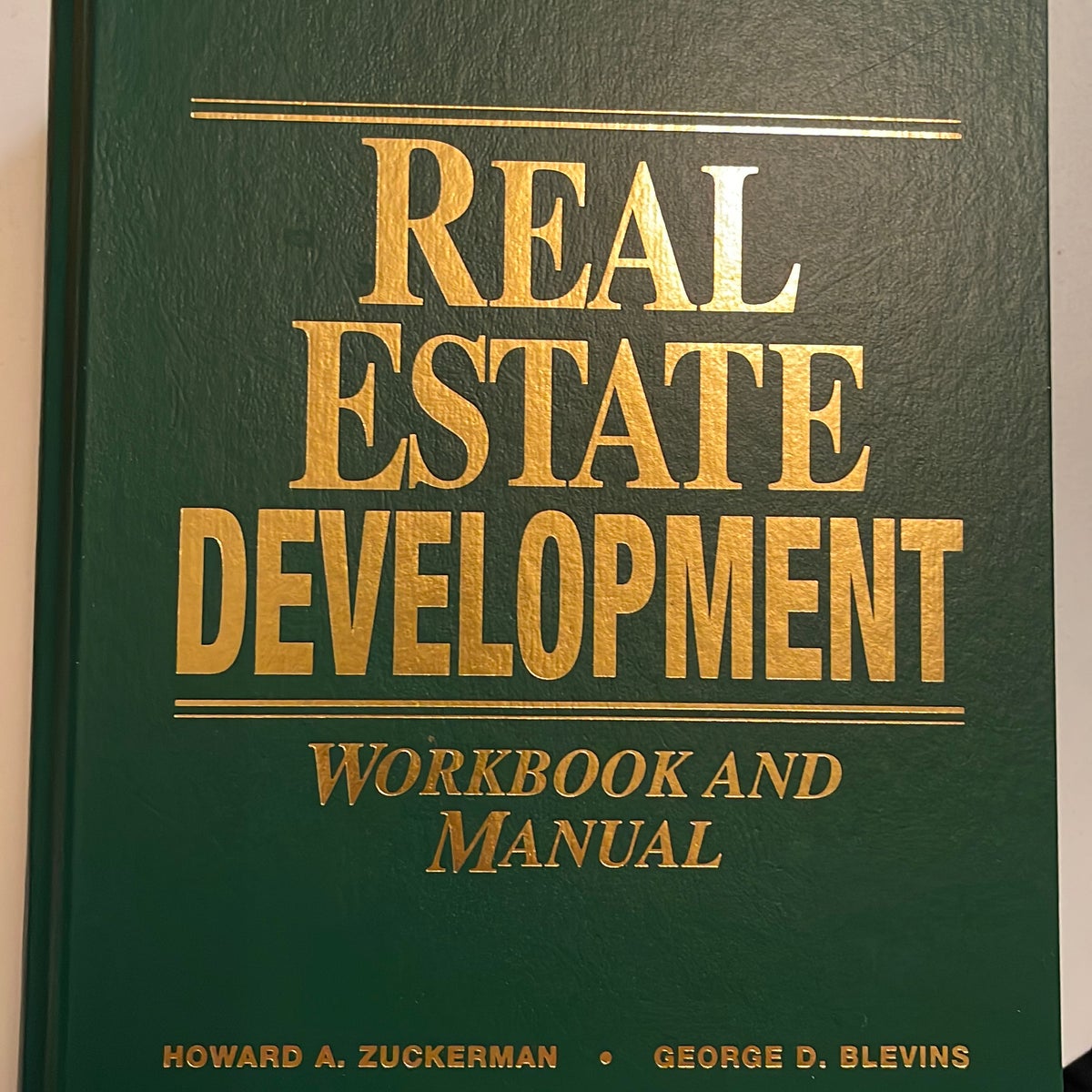 Real Estate Development Workbook by Howard A. Zuckerman