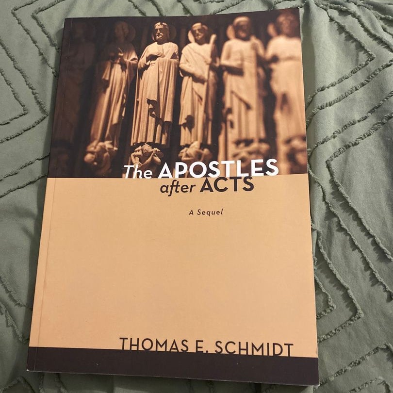 The Apostles after Acts by Thomas E. Schmidt