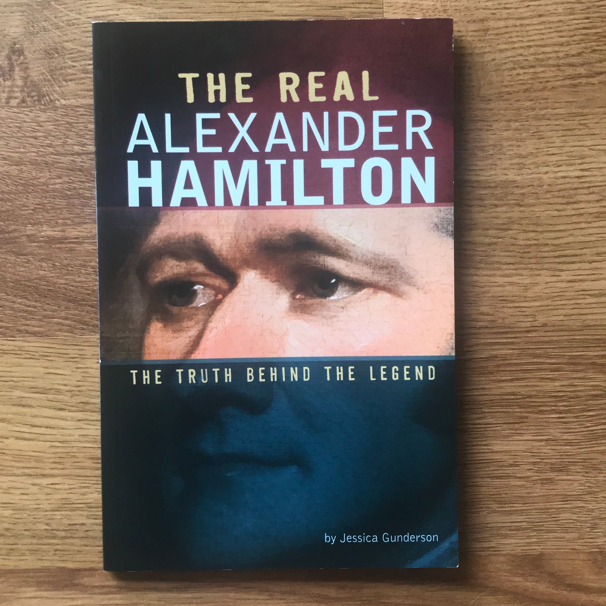 The Real Alexander Hamilton by Jessica Gunderson