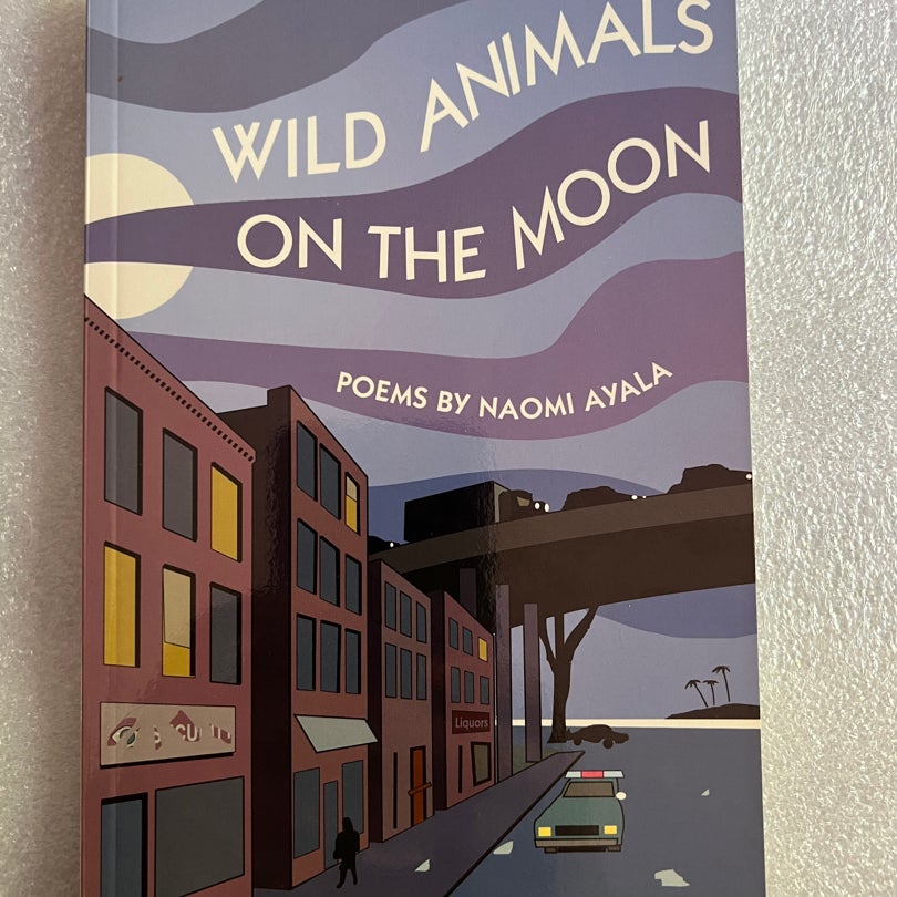 Wild Animals on the Moon and Other Poems by Naomi Ayala