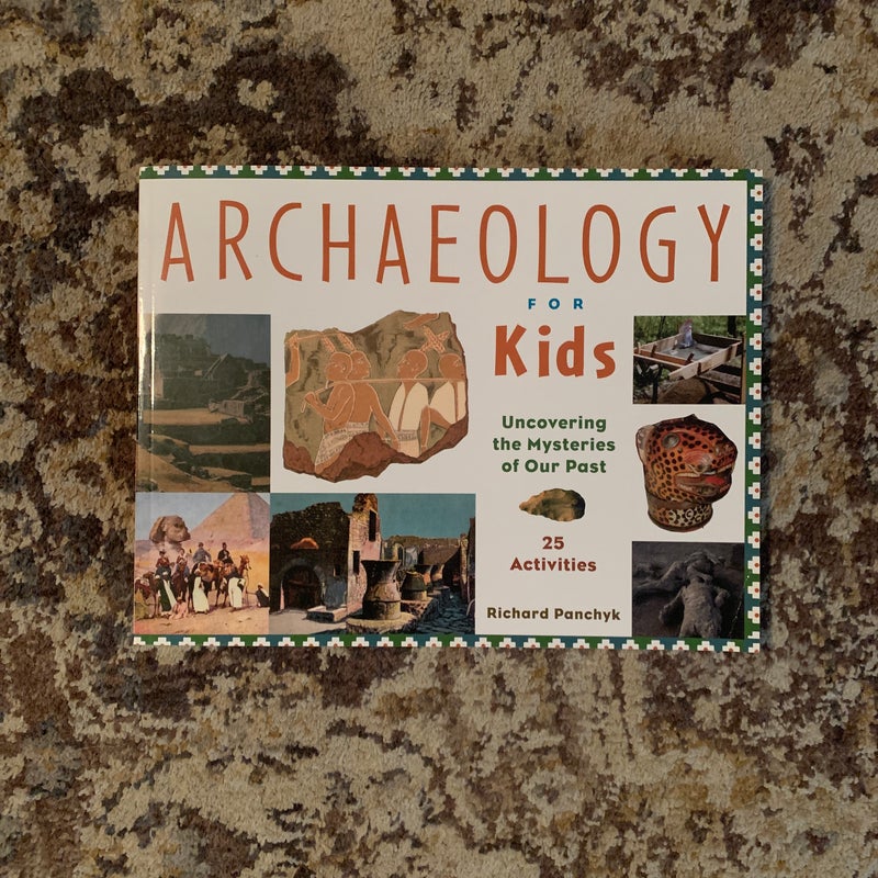 Archaeology for Kids by Richard Panchyk