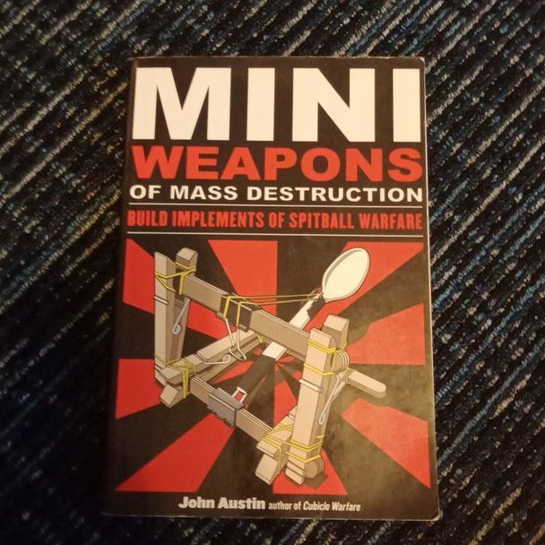 Mini Weapons of Mass Destruction: Build Implements of Spitball Warfare by John Austin