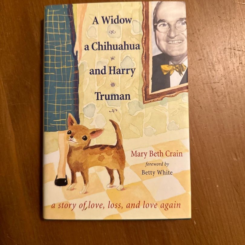 A Widow, a Chihuahua and Harry Truman by Mary Beth Crain, Betty White