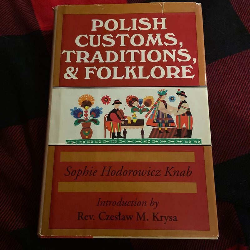 Polish Traditions, Customs, and Folklore by Sophie H. Knab, C. Krysa