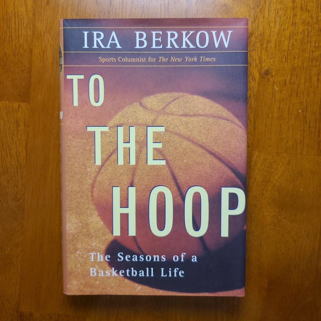 To the Hoop by Ira Berkow