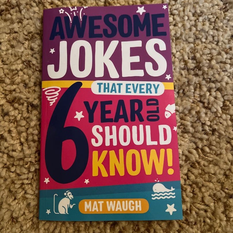 Awesome Jokes That Every 6 Year Old Should Know! by Mat Waugh
