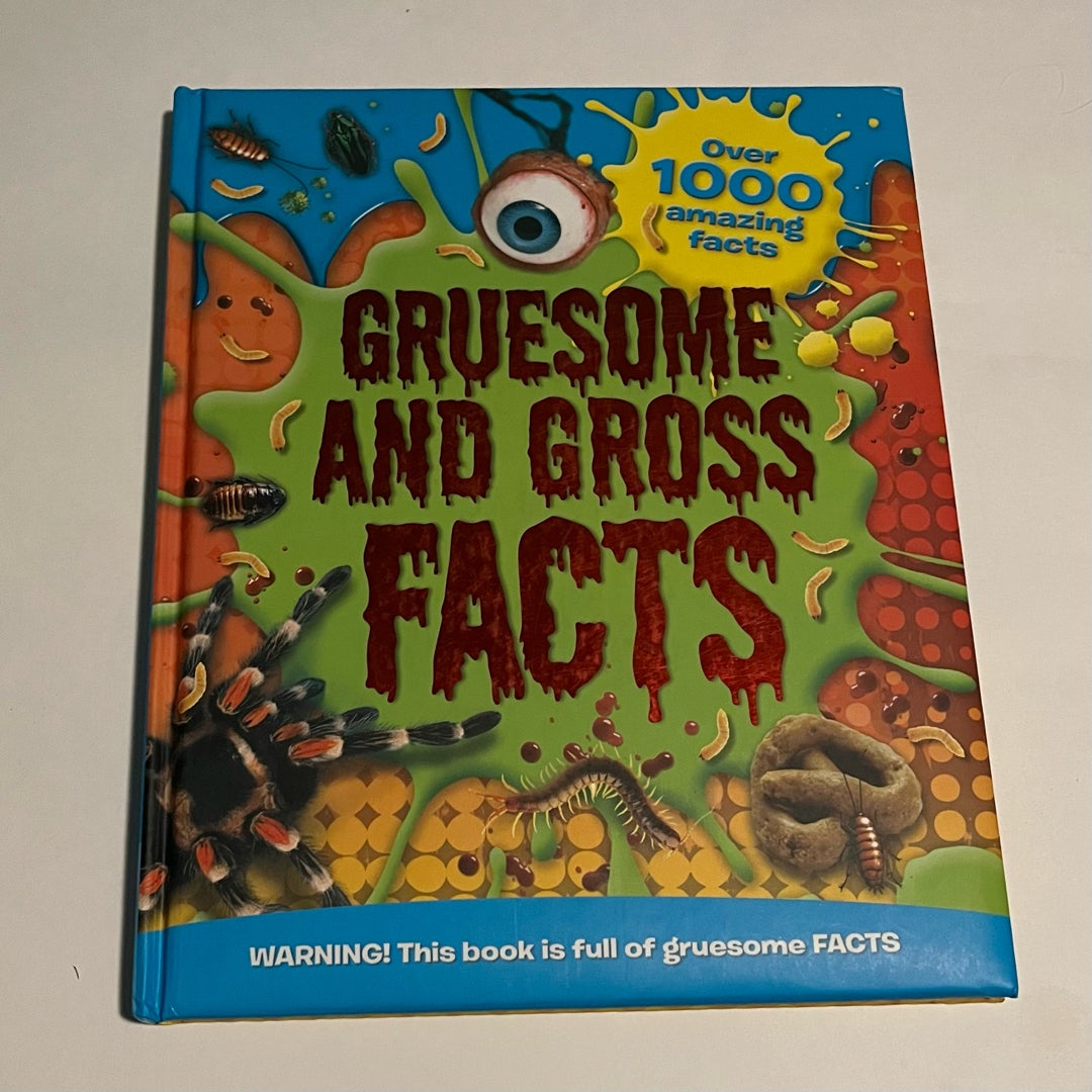 Gruesome and Gross Facts by undefined