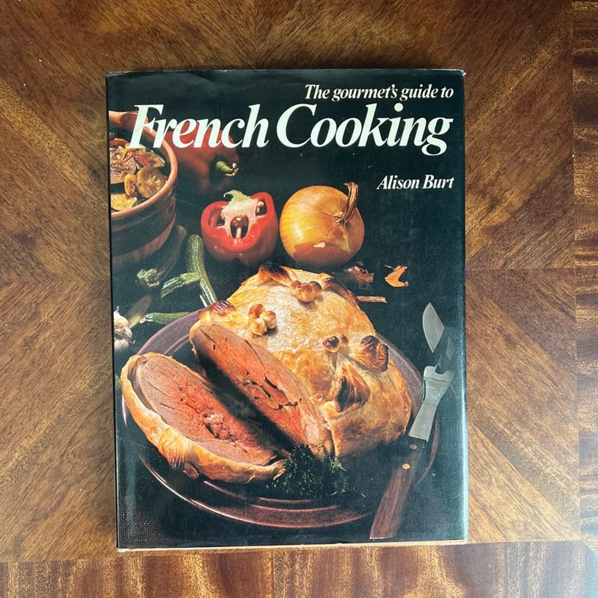 The Gourmet's Guide to French Cooking by Alison Burt, Hardcover ...