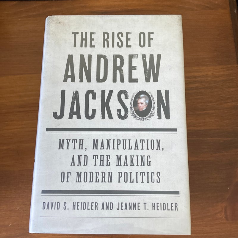 The Rise of Andrew Jackson by David S. Heidler, Jeanne T. Heidler