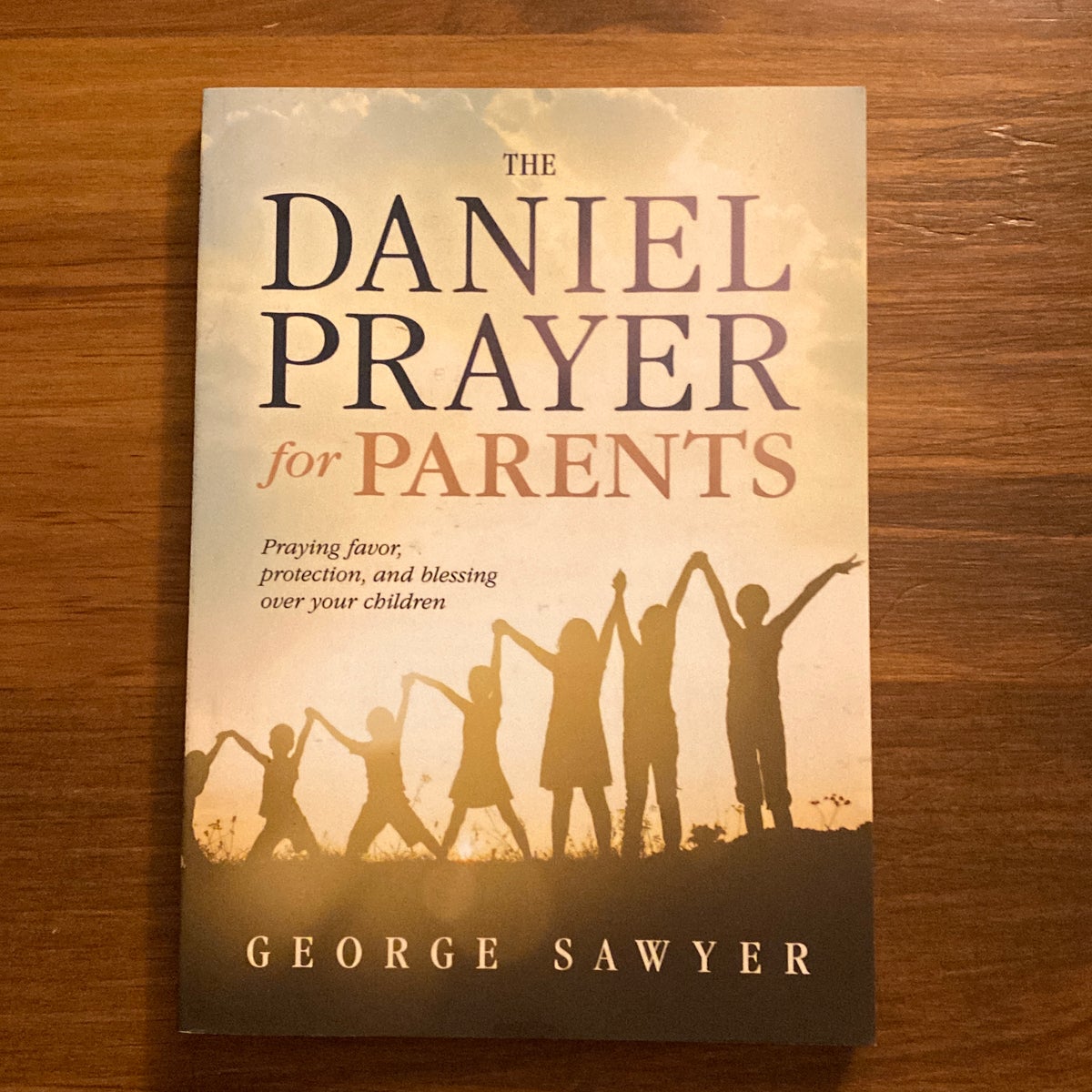 The Daniel Prayer for Parents by George Sawyer