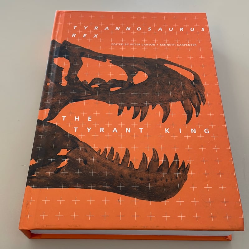 Tyrannosaurus Rex, the Tyrant King by Peter L. Larson