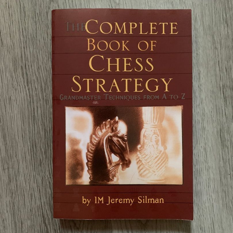 The Complete Book of Chess Strategy by Jeremy Silman