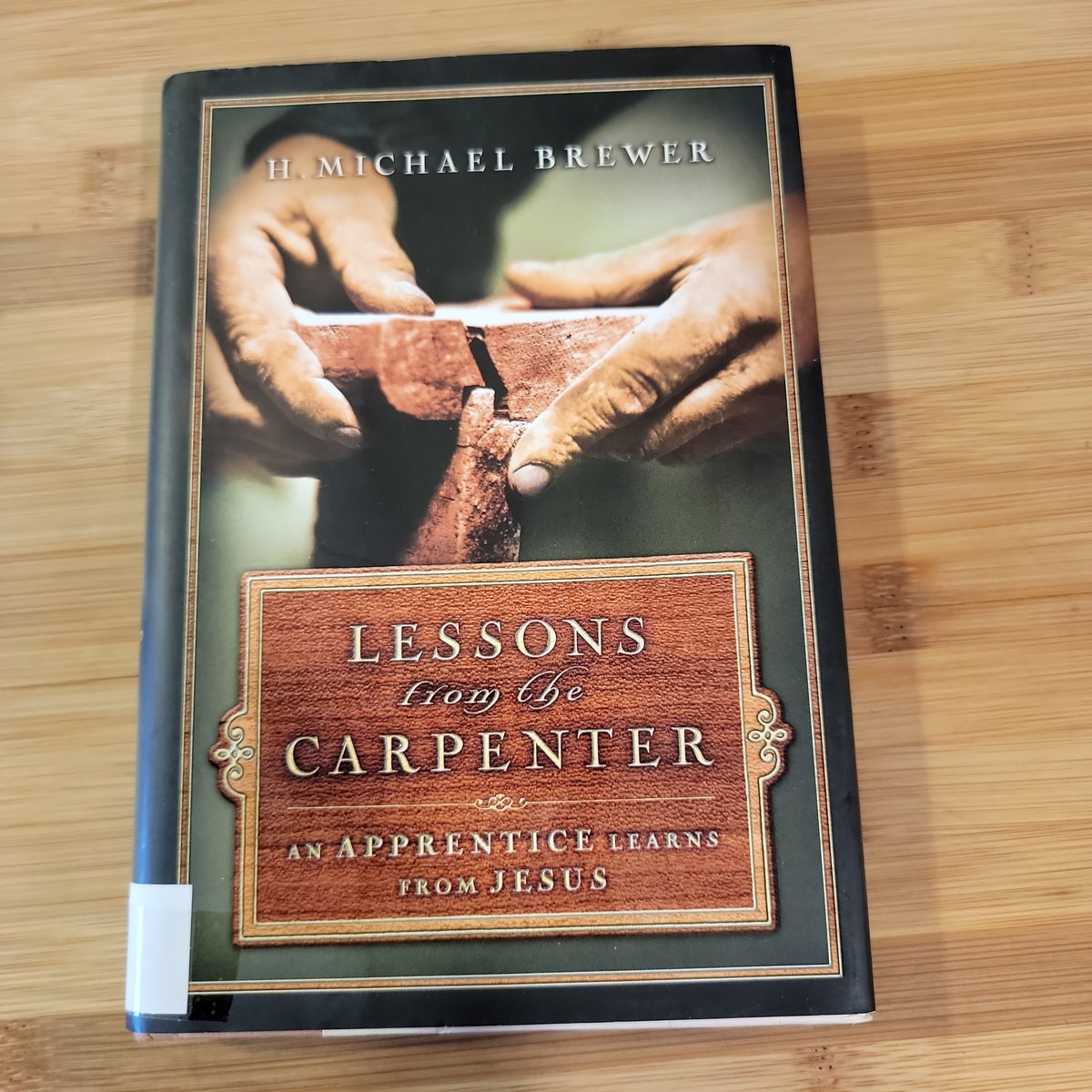 Lessons from the Carpenter by H. Michael Brewer