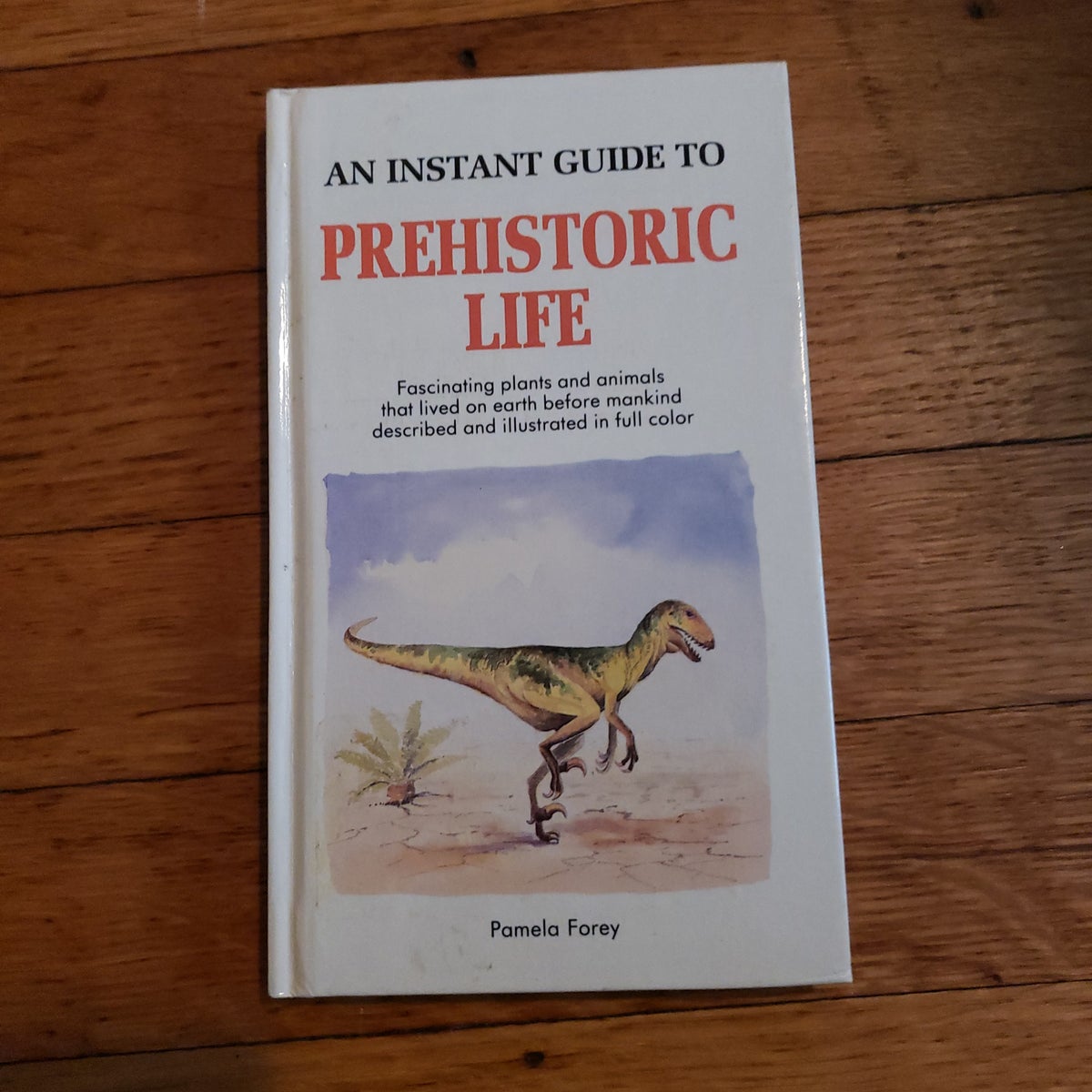 An Instant Guide to Dinosaurs and Prehistoric Life by Pamela Forey ...