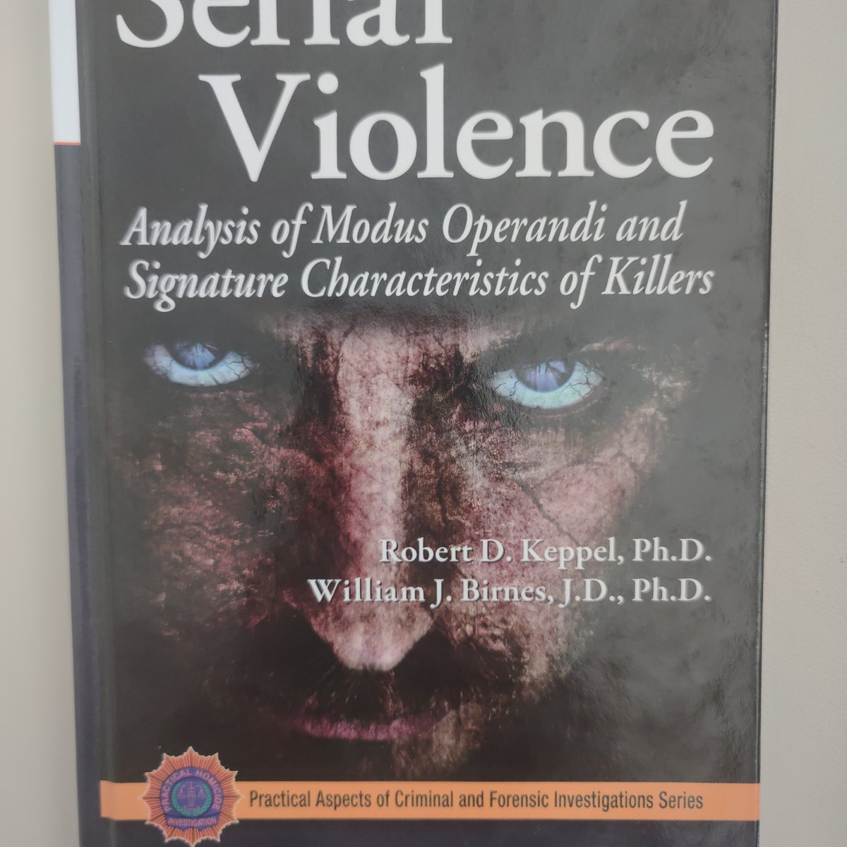 Serial Violence by Robert D. Keppel, William J. Birnes