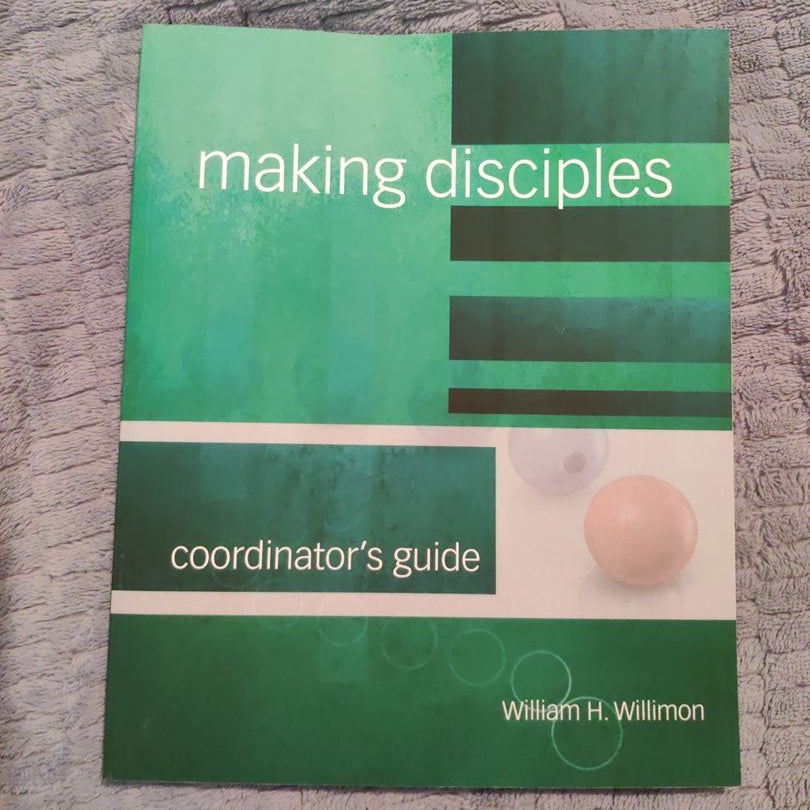 Making Disciples: Mentor Guide by William H. Willimon