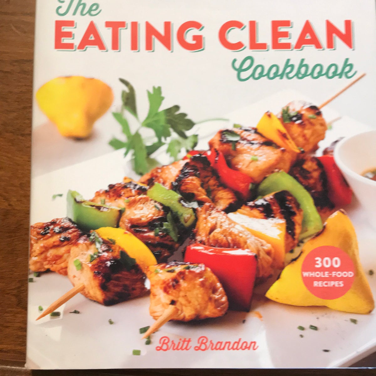 The Eating Clean Cookbook by Britt Brandon