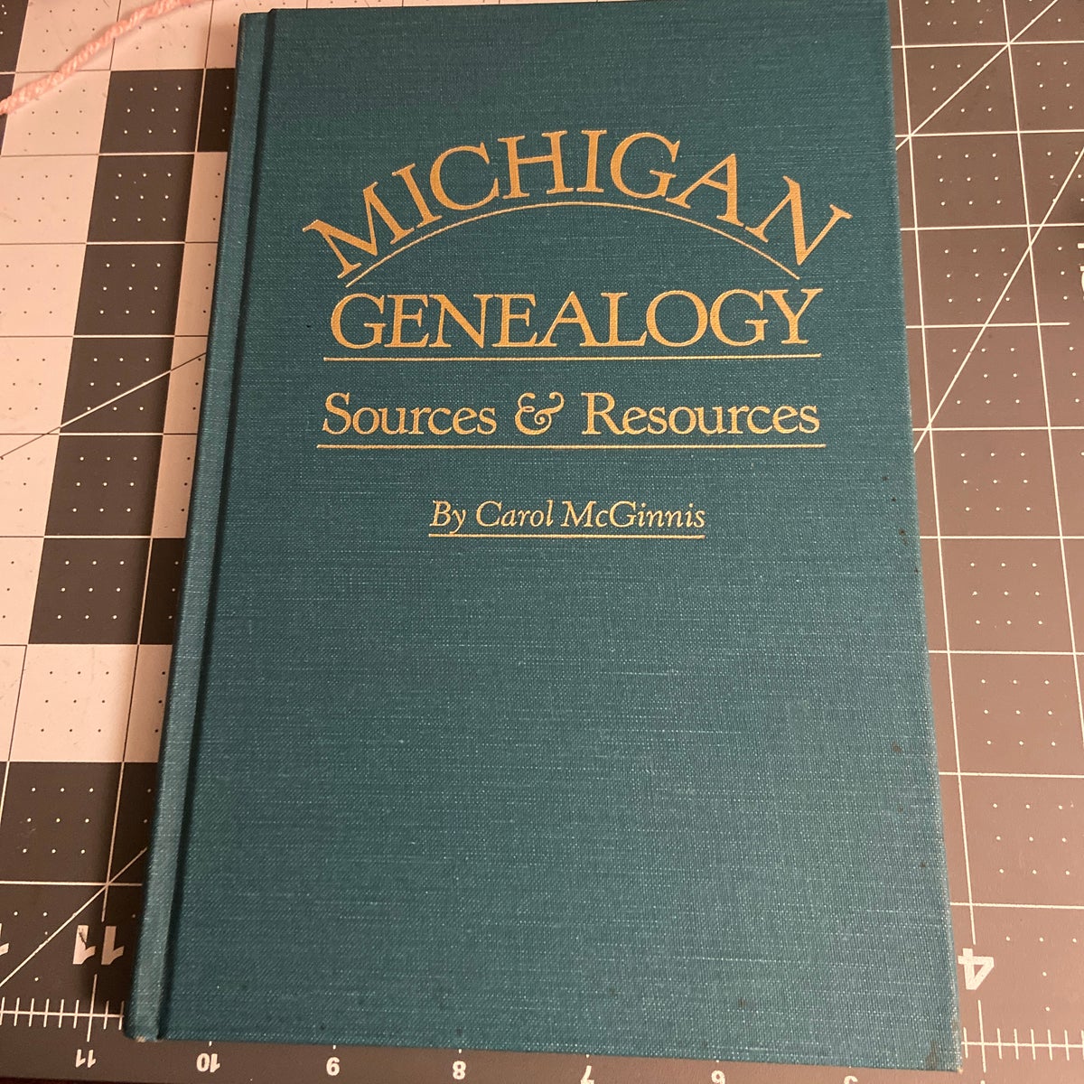 Michigan Genealogy, Sources and Resources by Carol McGinnis