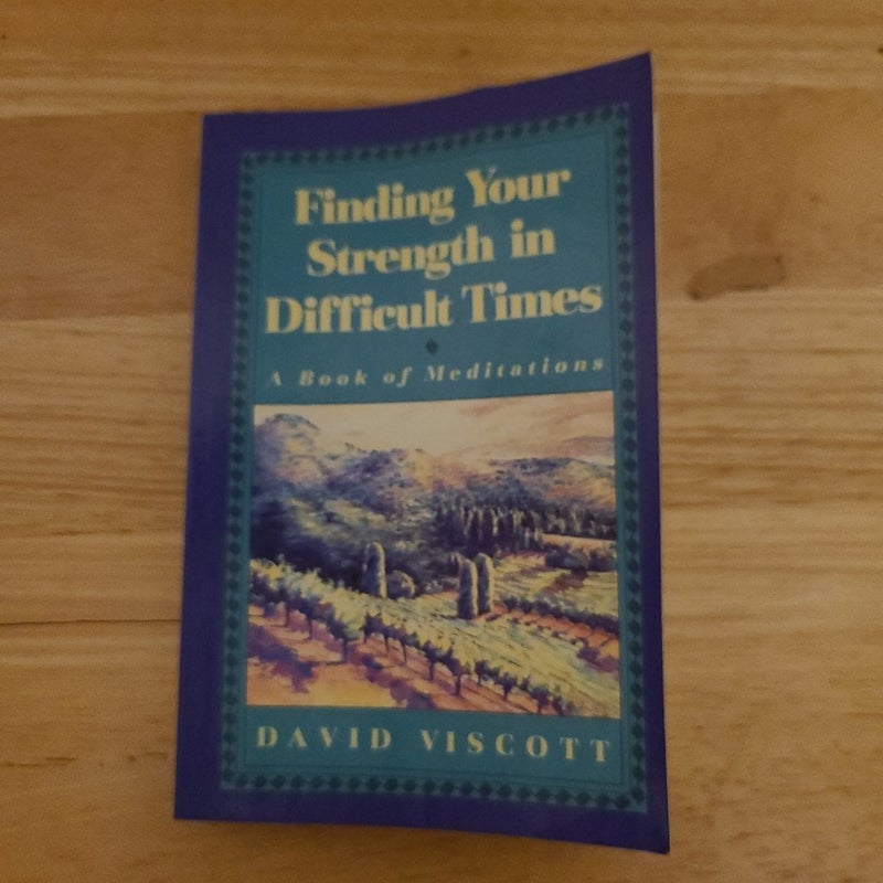 Finding Your Strength in Difficult Times by David Viscott