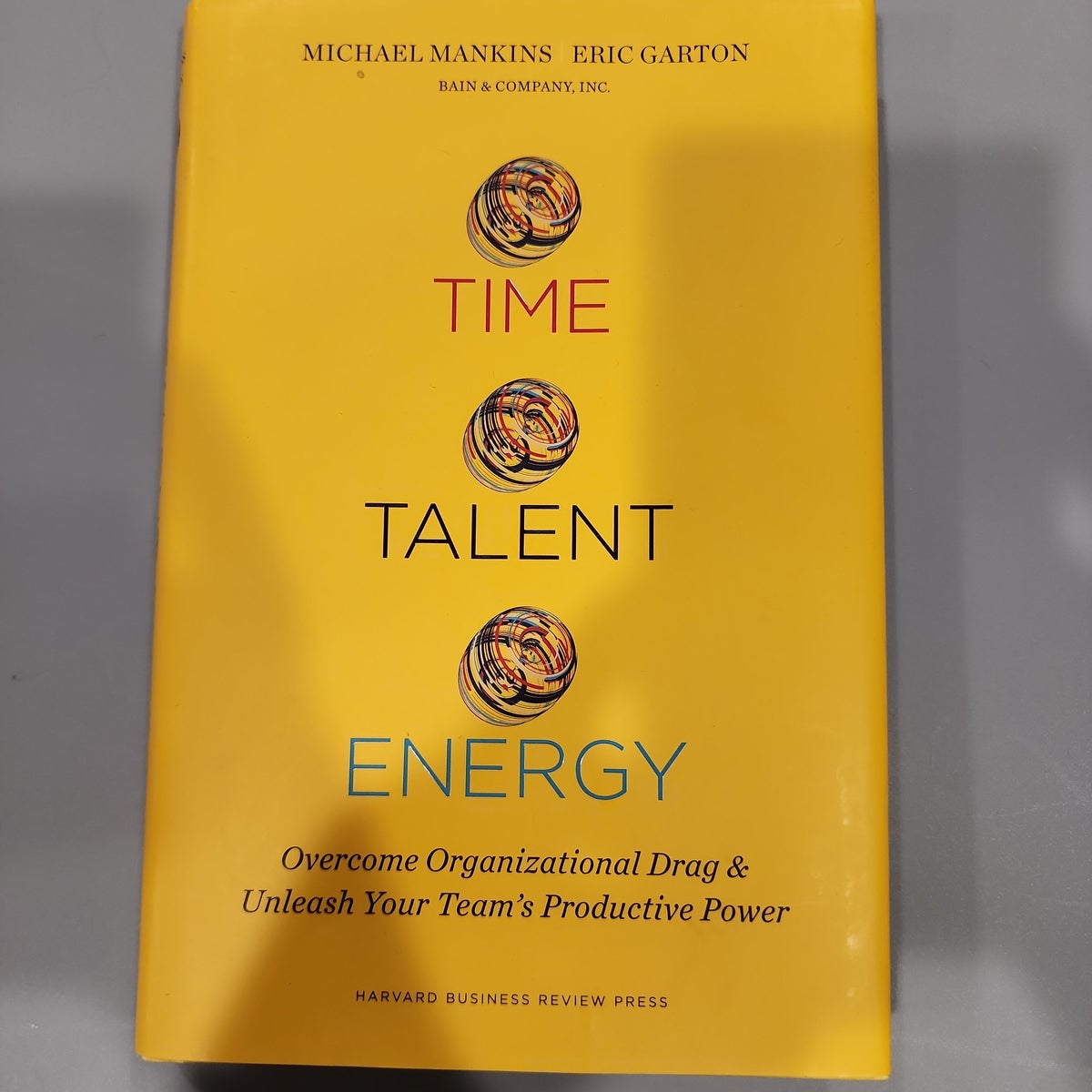 Time, Talent, Energy by Michael C. Mankins, Eric Garton