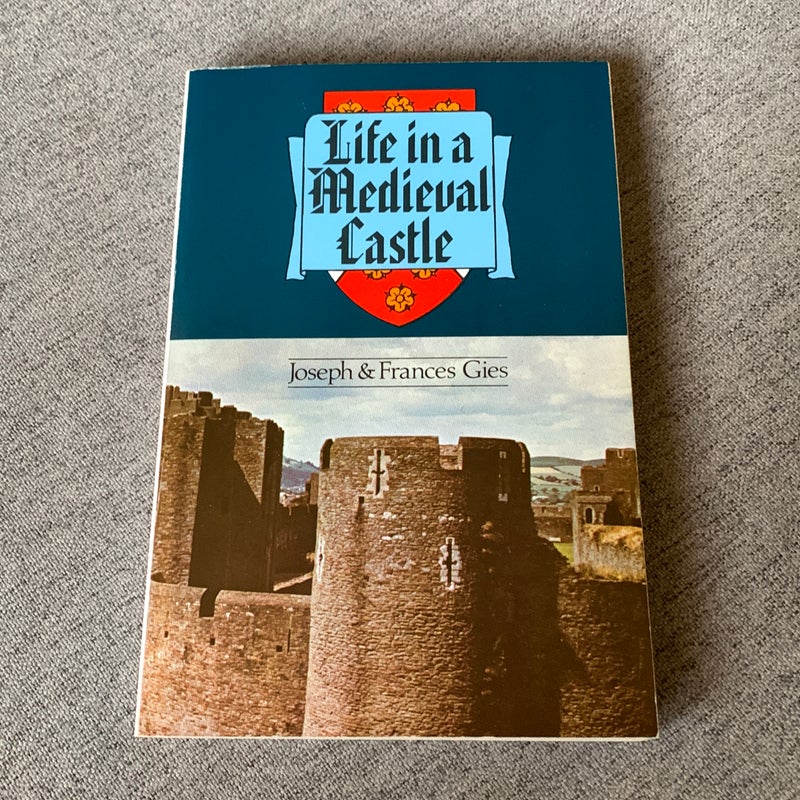 Life in a Medieval Castle by Joseph Gies, Frances Gies, J. Gies