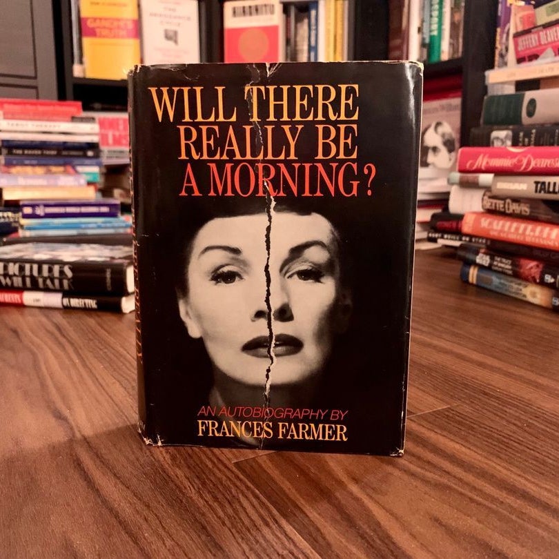 Will There Really Be a Morning? an Autobiography by Frances Farmer ...