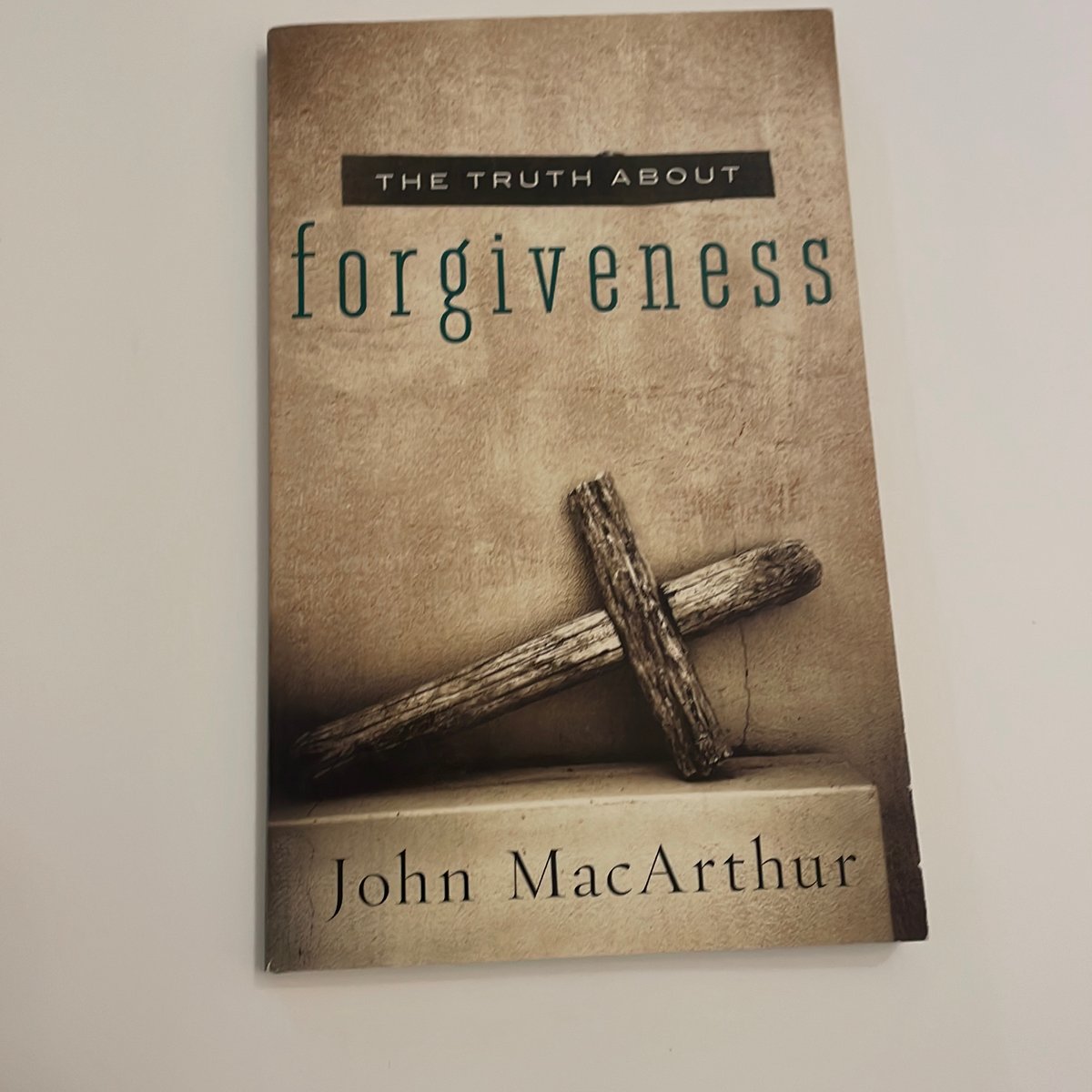 The Truth about Forgiveness by John MacArthur