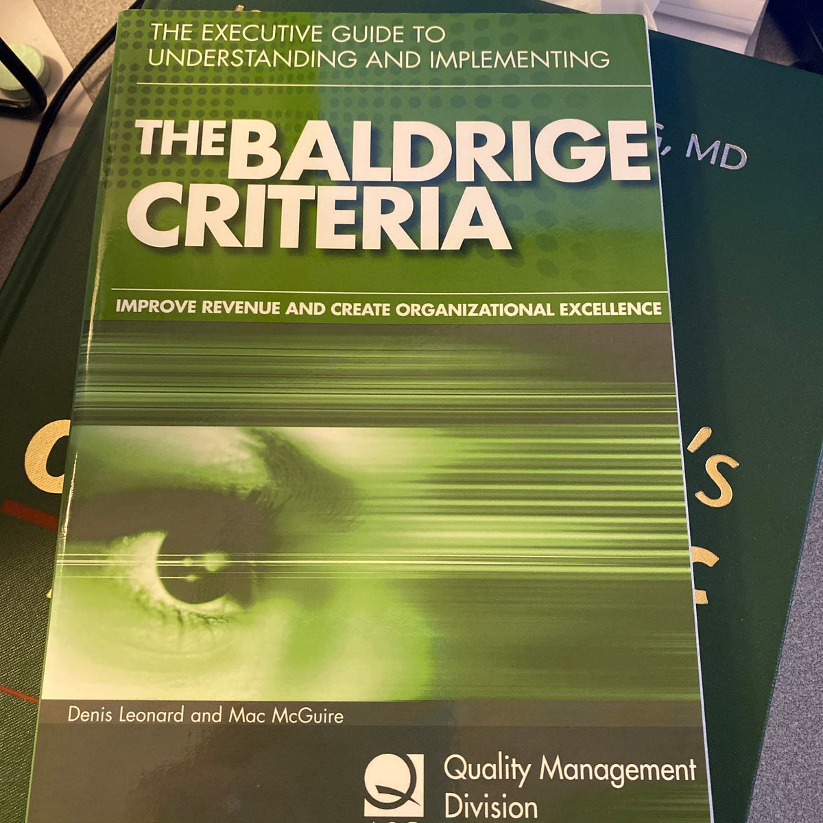 The Executive Guide to Understanding and Implementing the Baldrige Criteria by Denis G. Leonard ...