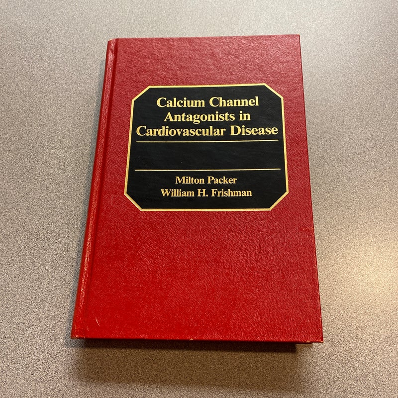 Calcium Channel Antagonists in Cardiovascular Diseases by Milton Packer ...