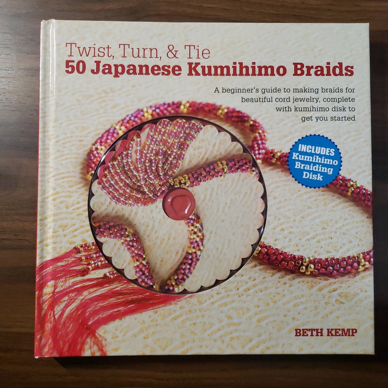 Twist, Turn and Tie 50 Japanese Kumihimo Braids by Beth Kemp