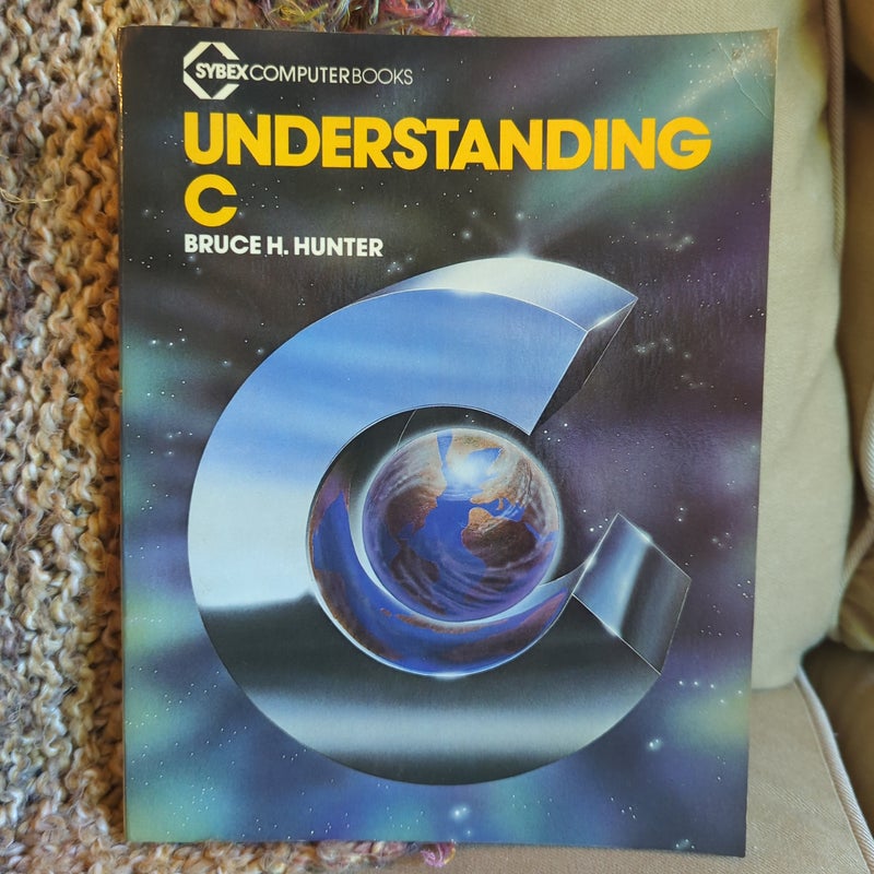 Understanding C by Bruce H. Hunter