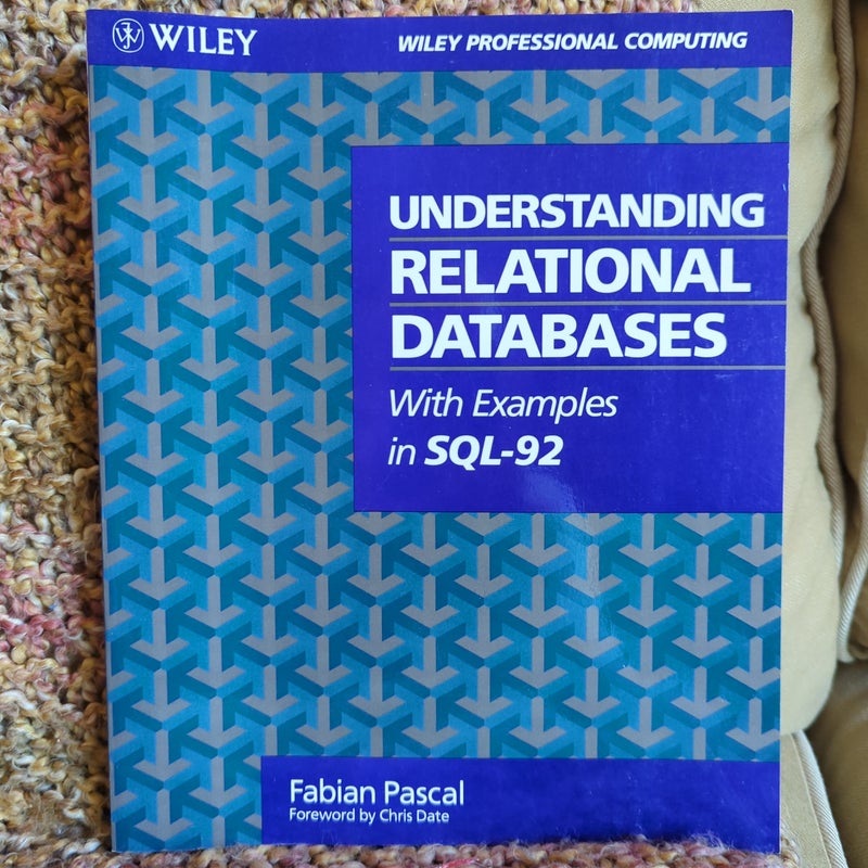Understanding Relational Databases with Examples in SQL-92 by Fabian Pascal Understanding Relational Databases with Examples in SQL-92 by Fabian Pascal