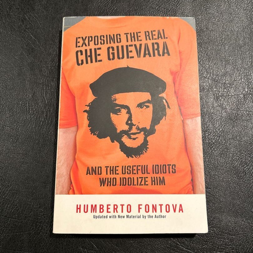 Exposing the Real Che Guevara by Humberto Fontova