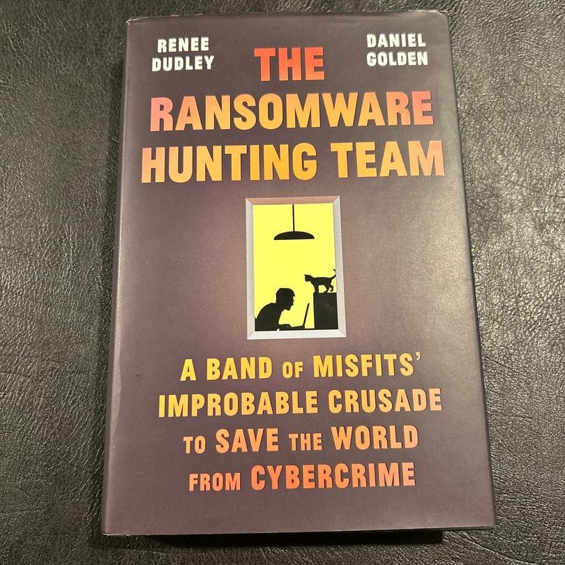 The Ransomware Hunting Team by Renee Dudley, Daniel Golden