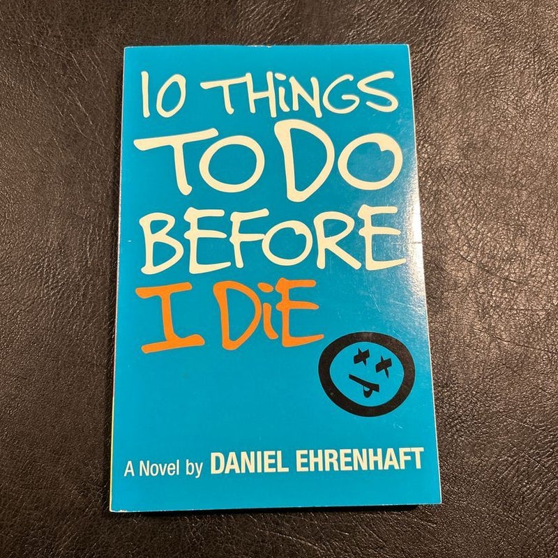 10 Things to Do Before I Die by Daniel Ehrenhaft