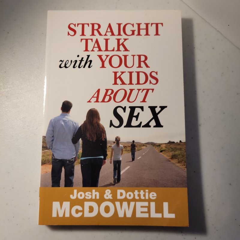 Straight Talk with Your Kids about Sex by JOsh McDowell, Dottie McDowell