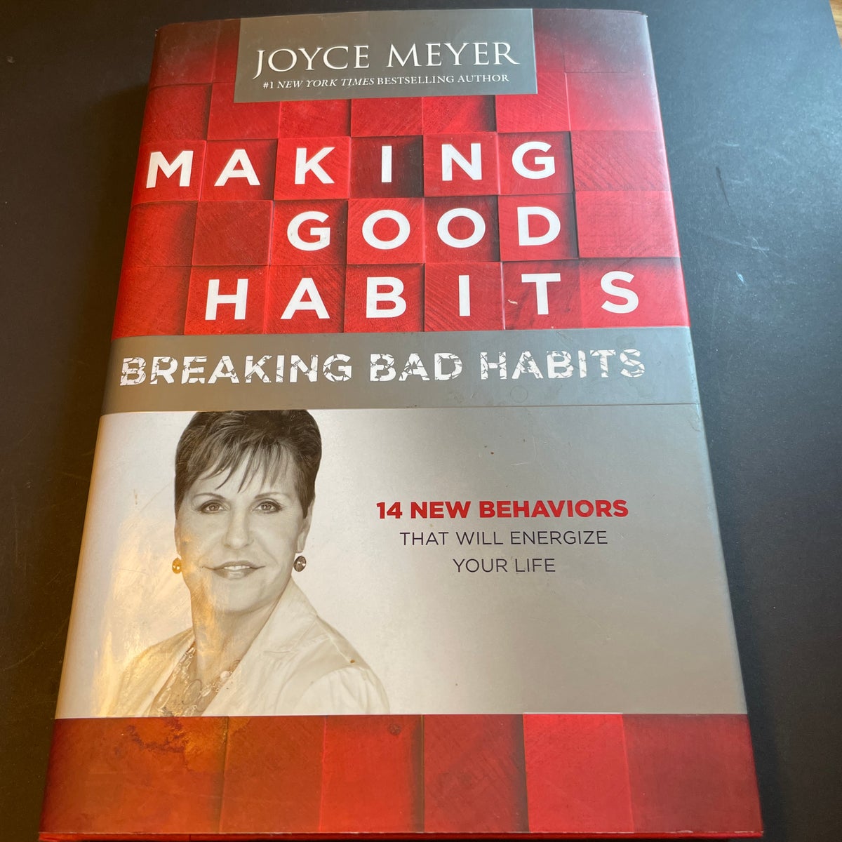 Making Good Habits, Breaking Bad Habits by Joyce Meyer