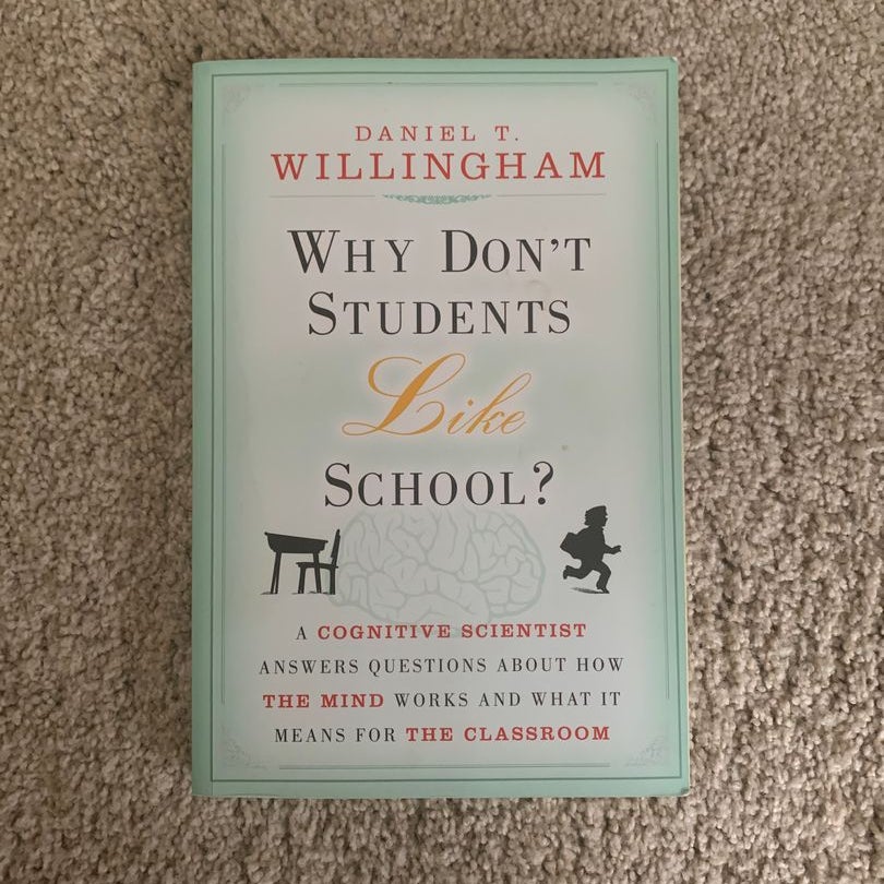 Why Don't Students Like School? by Daniel T. Willingham