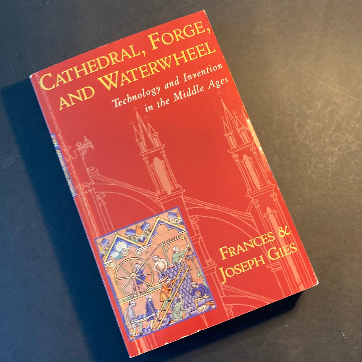 Cathedral, Forge, and Waterwheel by Frances Geis, Joseph Geis