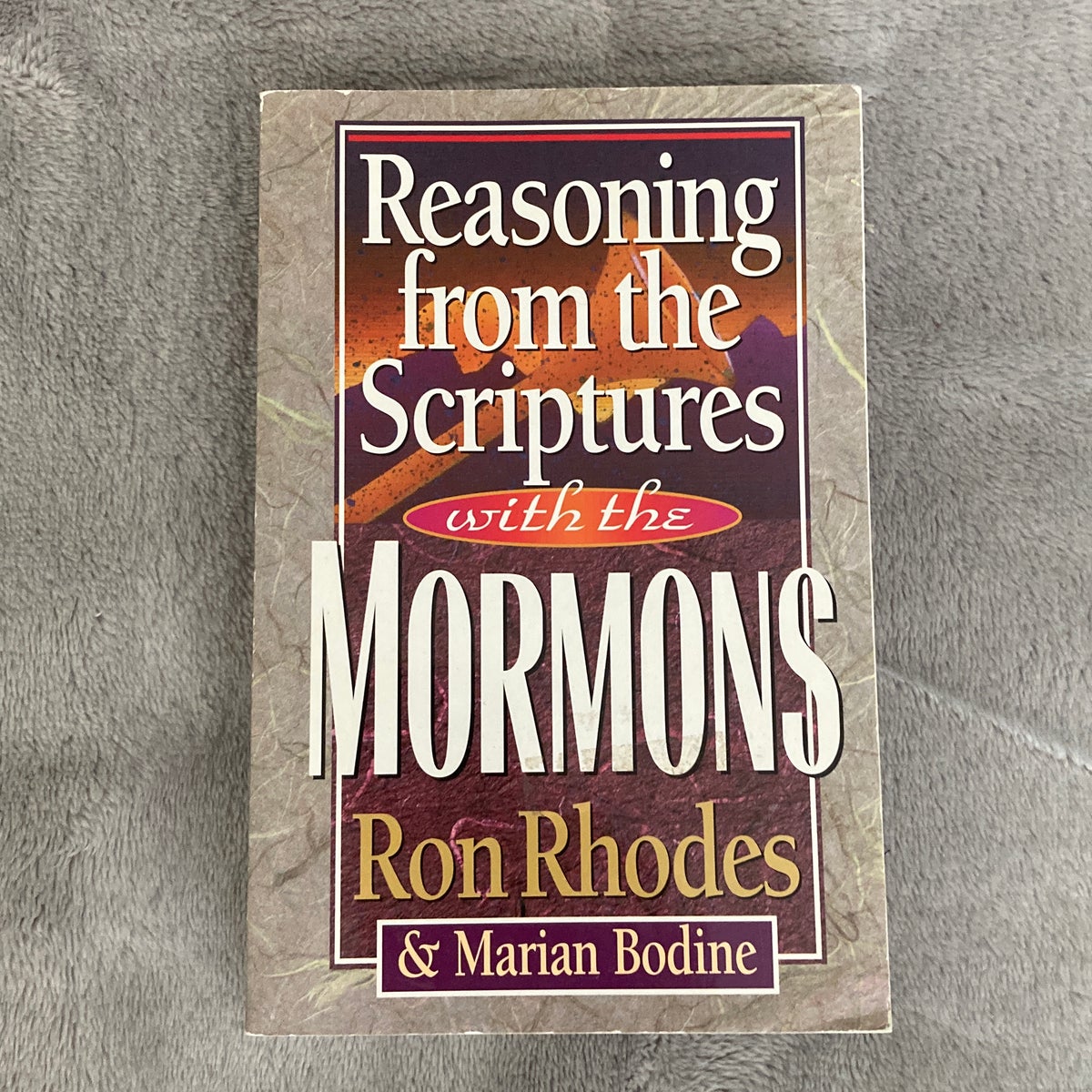 Reasoning from the Scriptures with the Mormons by Ron Rhodes, Marian Bodine