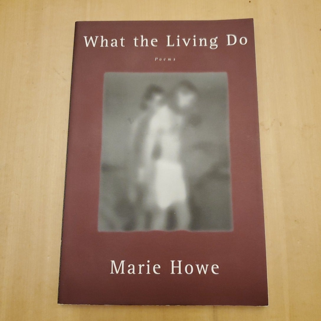 What the Living Do Poems by Marie Howe