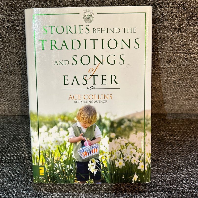 Stories Behind the Traditions and Songs of Easter by Ace Collins ...