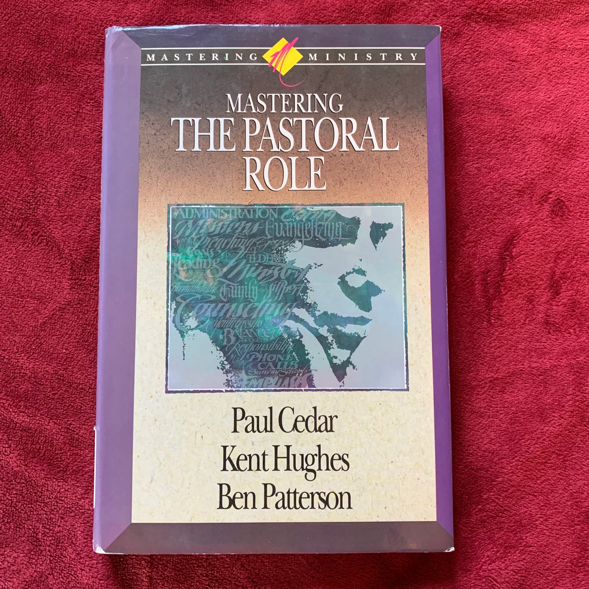 Mastering the Pastoral Role by Paul Cedar, Kent Hughes, Ben Patterson
