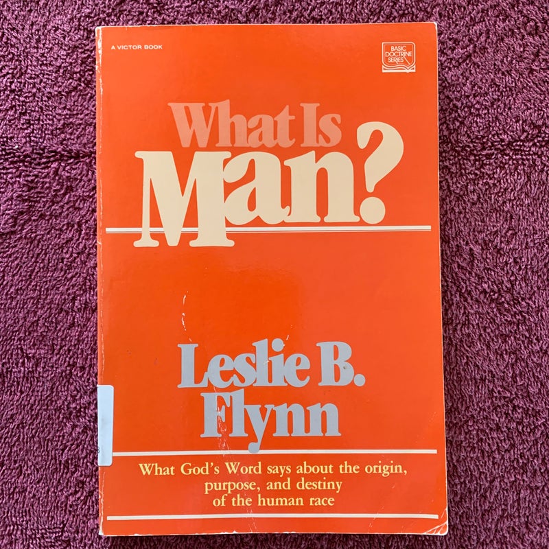 What Is Man? by Leslie B. Flynn