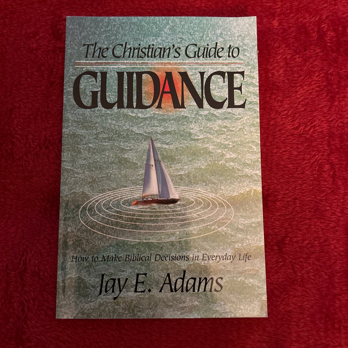 The Christian's Guide to Guidance by Jay Edward Adams