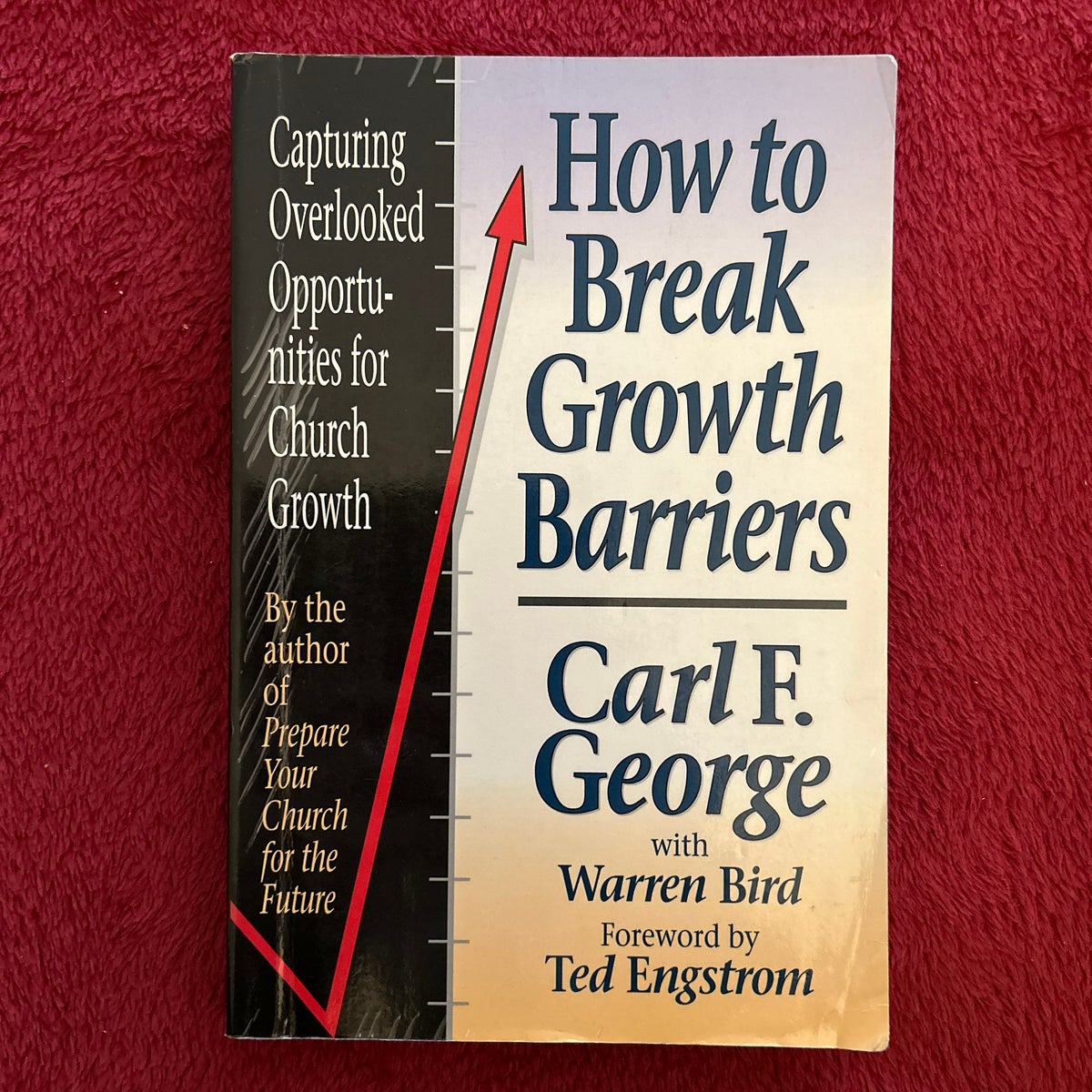 How to Break Growth Barriers by Carl F. George, Warren Bird, Ted Engstrom