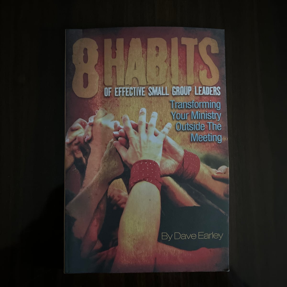 The 8 Habits of Effective Small Group Leaders by Dave Earley